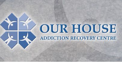 OUR HOUSE ADDICTION RECOVERY CENTRE - Clean And Sober Life